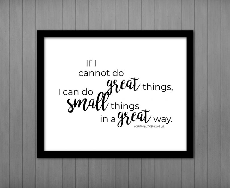 Martin Luther King Jr Quote, Small Great Things... PRINTABLE Sign for ...